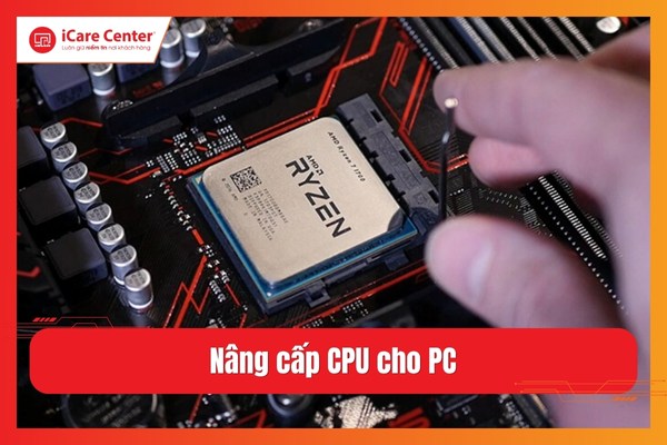 Nâng cấp CPU cho PC - Giải pháp biến máy cũ hóa mới