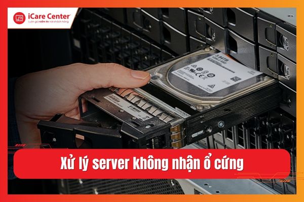 Server không nhận ổ cứng và cách xử lý nhanh chóng